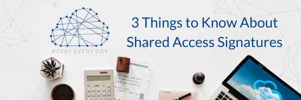 3 Things to Know About Shared Access Signatures - 3Cloud