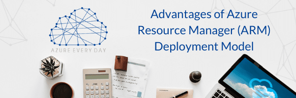 Advantages Of Azure Resource Manager Arm Deployment Model 3cloud