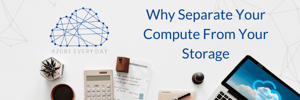 Why Separate Your Compute From Your Storage - 3Cloud
