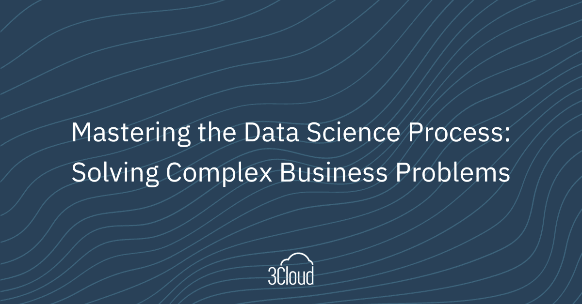 Mastering the Data Science Process – 3Cloud