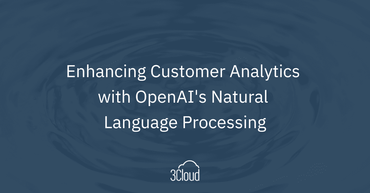 Enhancing Customer Analytics with Natural Language Processing – 3Cloud