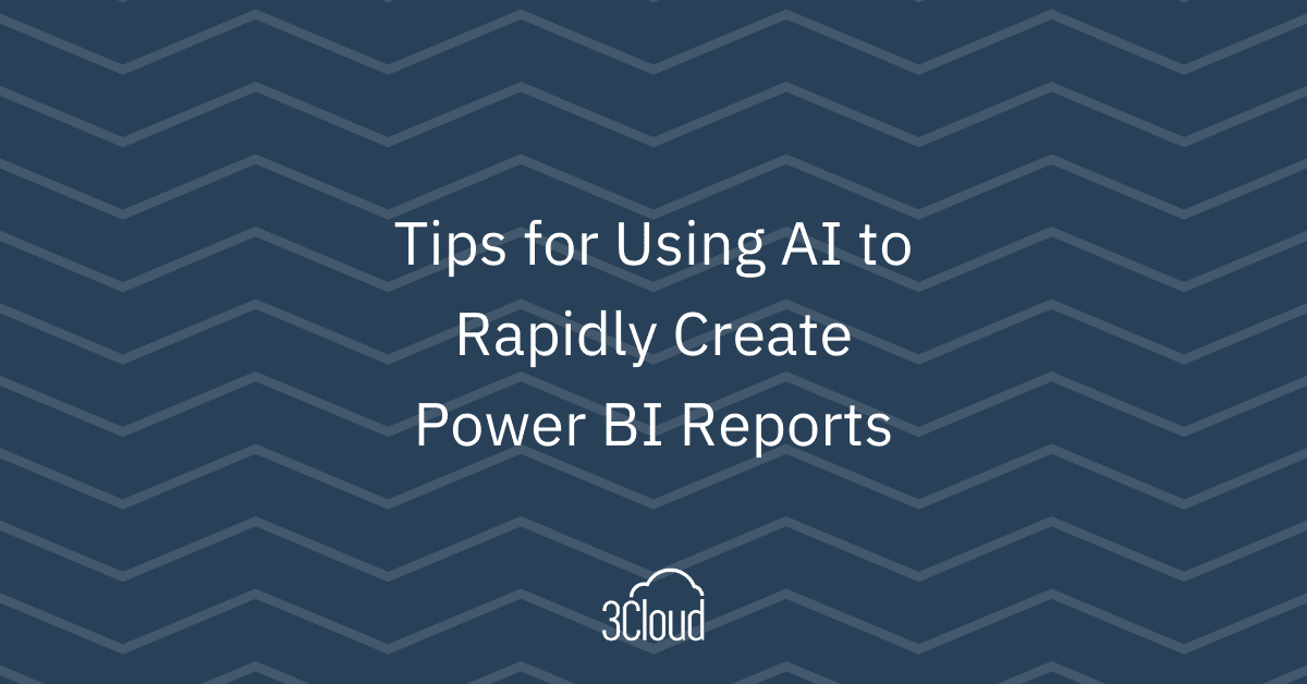 Tips for Using AI to Rapidly Create Power BI Reports - 3Cloud