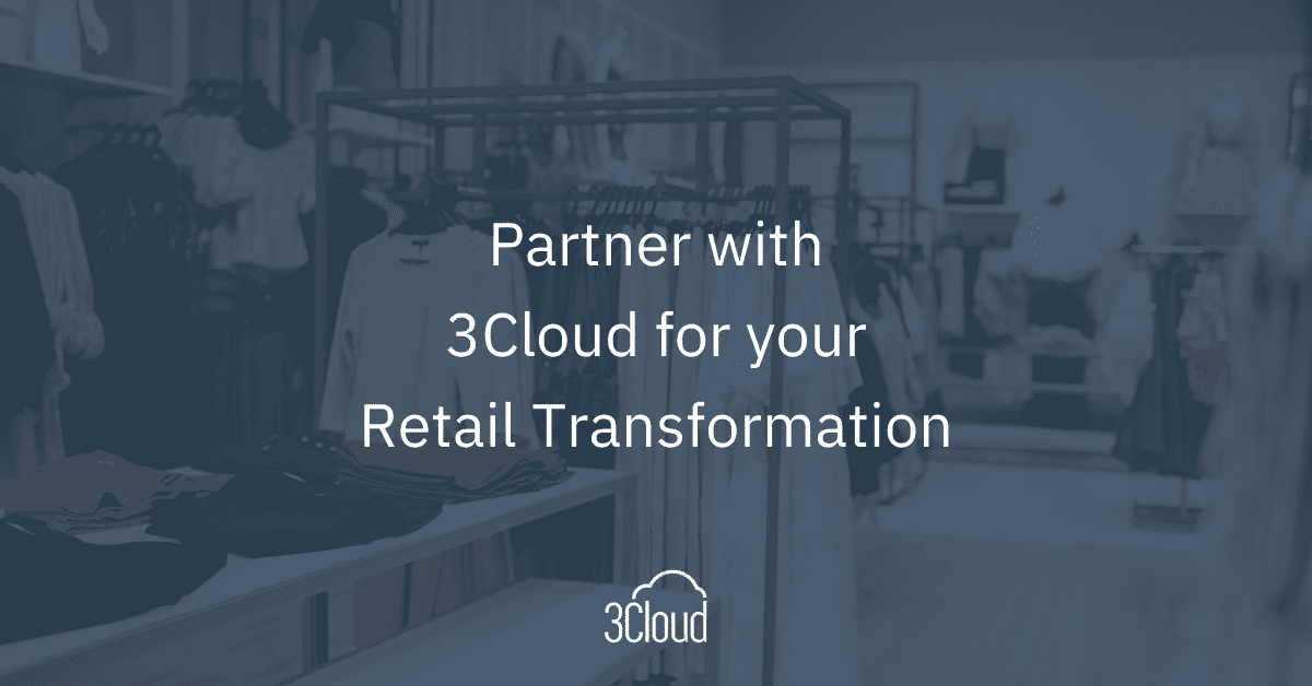 Partner with 3Cloud for your Retail Transformation - 3Cloud