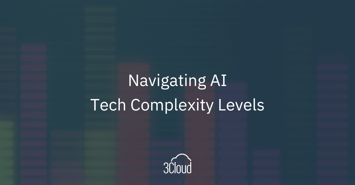 Navigating AI Tech Complexity Levels – 3Cloud