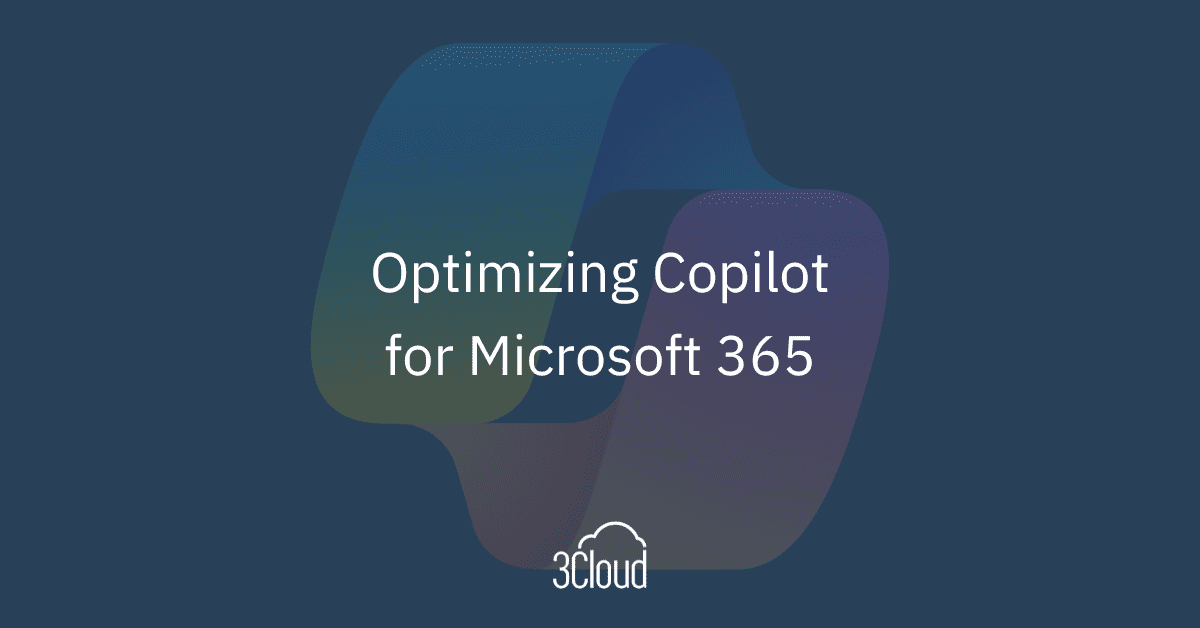 Optimizing Copilot for Microsoft 365– 3Cloud Optimizing Copilot for Microsoft 365– 3Cloud