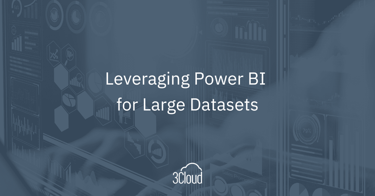 Leveraging Power BI for Large Datasets - 3Cloud Leveraging Power BI for Large Datasets - 3Cloud