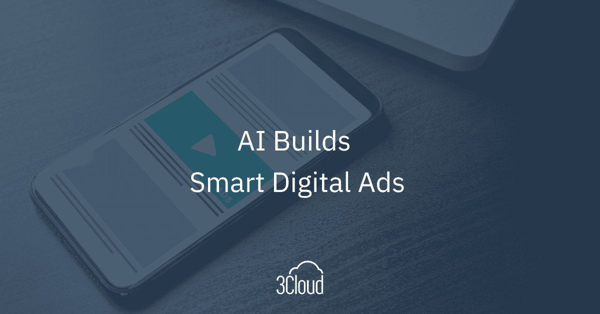 AI Builds Smart Digital Ads - 3Cloud