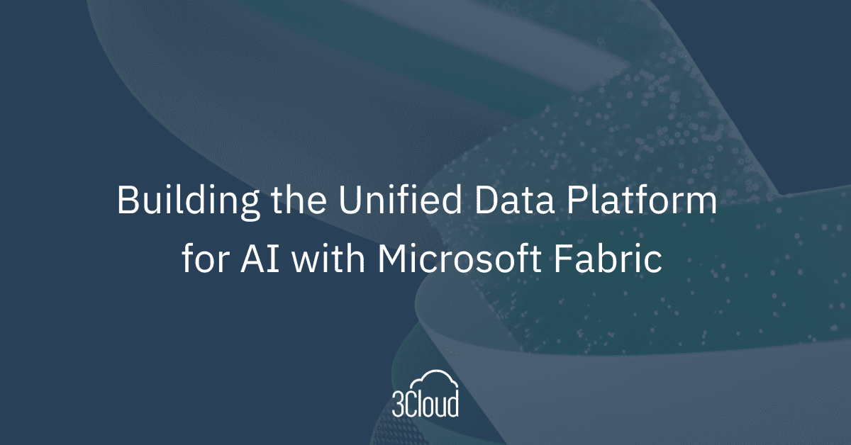 Unified Data Platform for AI with Microsoft Fabric - 3Cloud
